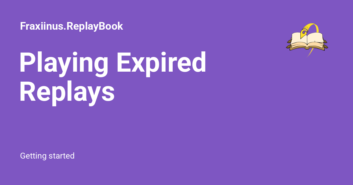 Playing Expired Replays - Fraxiinus.ReplayBook