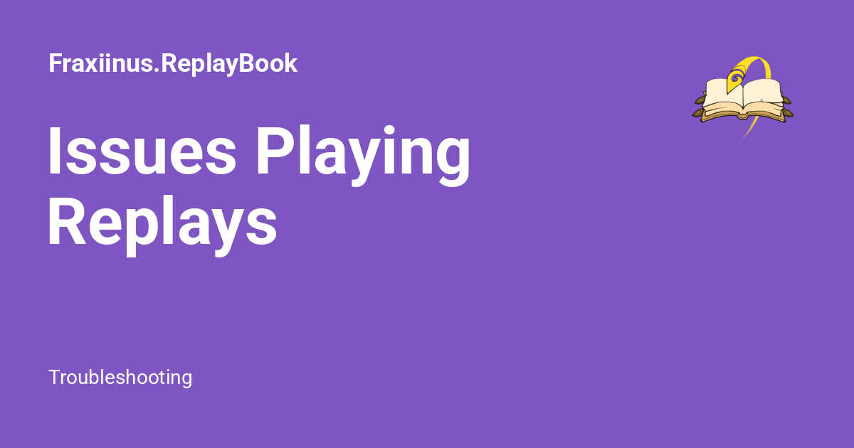 Issues Playing Replays - Fraxiinus.ReplayBook Issues Playing Replays - Fraxiinus.ReplayBook